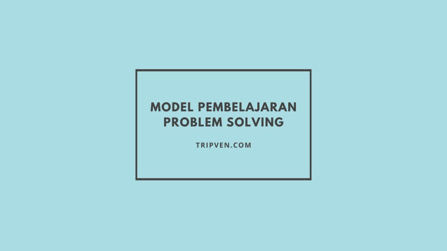 Model Pembelajaran Problem Solving Pengertian Dan Langkahnya model-pembelajaran-problem-solving-pengertian-dan-langkahnya